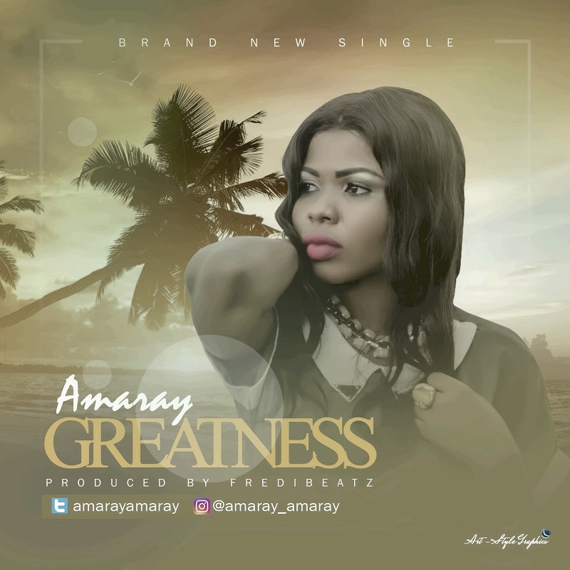 Music corner: Lyrics to 'Greatness' by Amaray - TrippleMonline